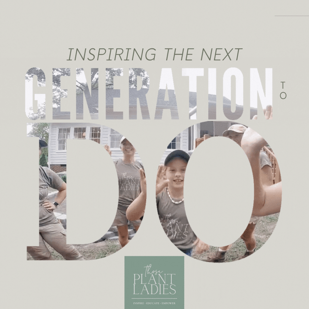 Inspiring the Next Generation to DO - blog.thoseplantladies.com